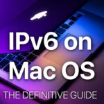 IPv6 On Mac | Enable Disable Troubleshooting Cheat Sheet