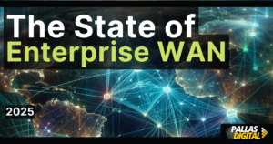 The Current State Of Enterprise WAN (2025) • PALLAS DIGITAL